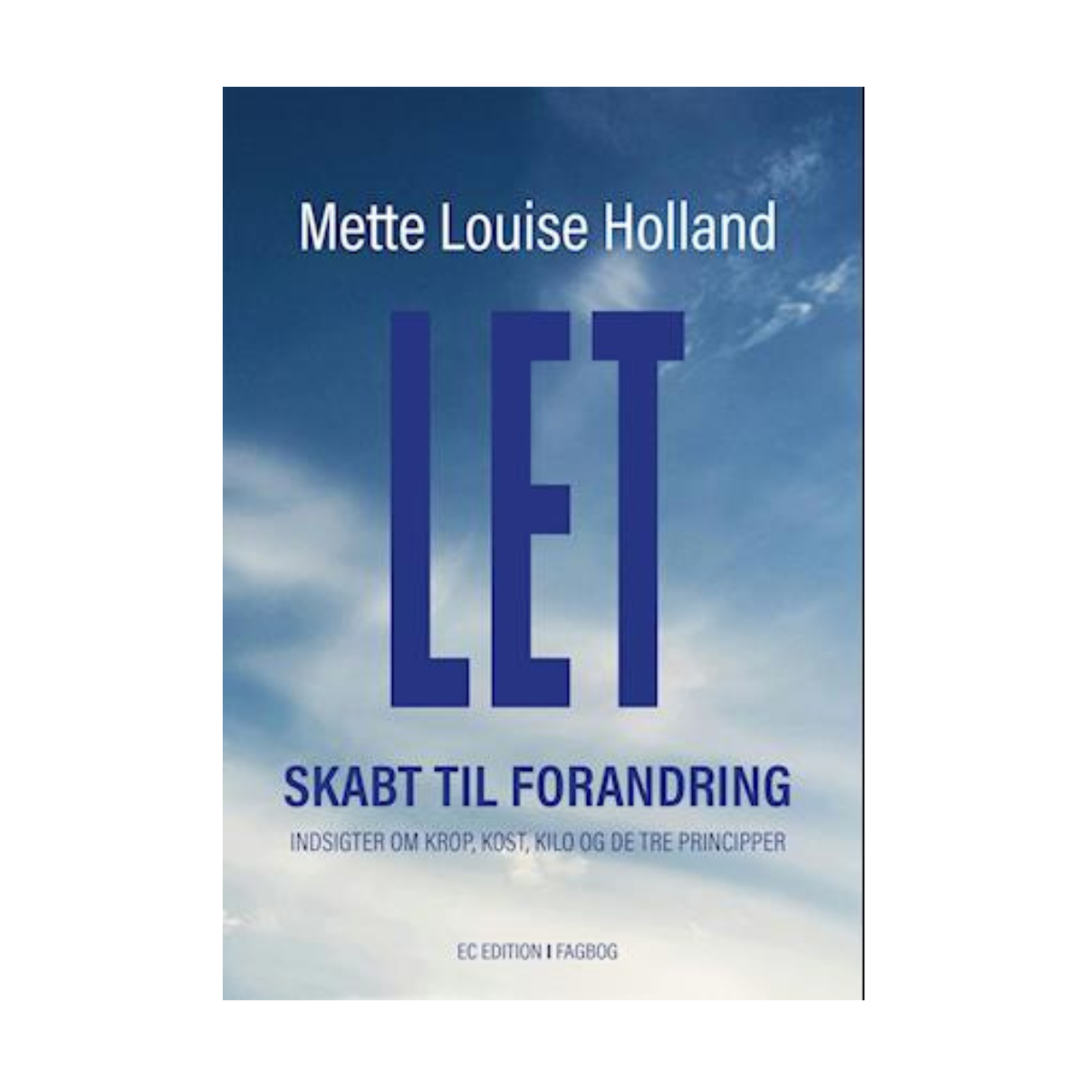 Let - skabt til forandring | Mette Louise Holland